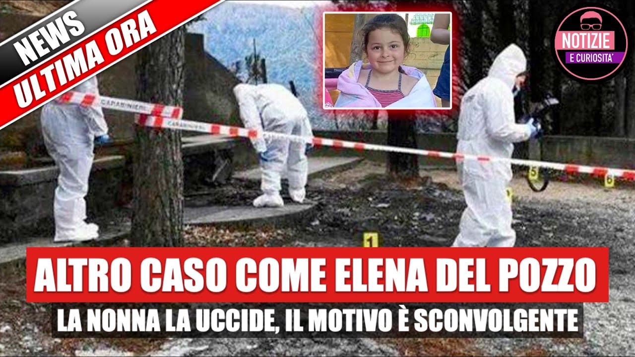 Altro caso Come Elena Del Pozzo: NONNA UCCIDE BAMBINA, IL MOTIVO È ...