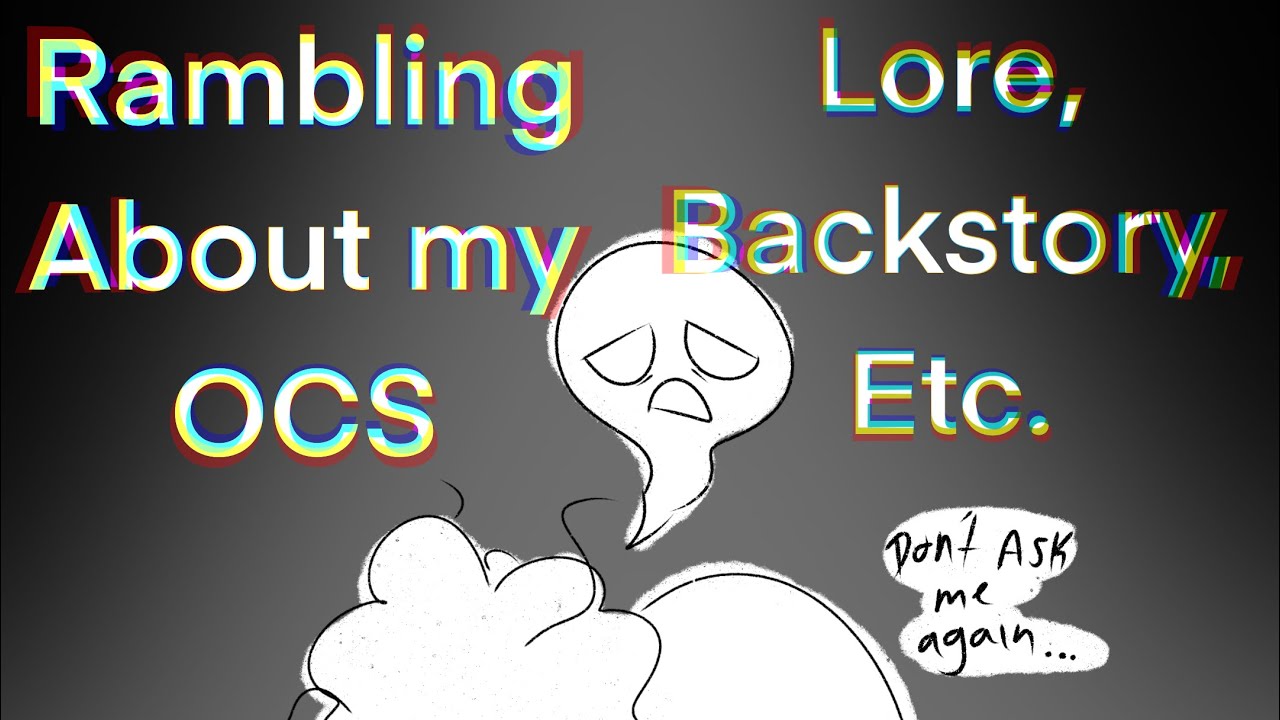 RAMBLING AND TALKING ABOUT MY OCS.. - YouTube