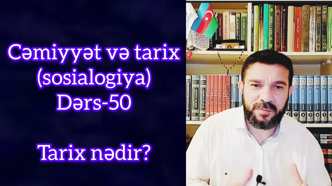 Cemiyyet ve tarix-50. Tarix nedir? (sosialogiya) - YouTube