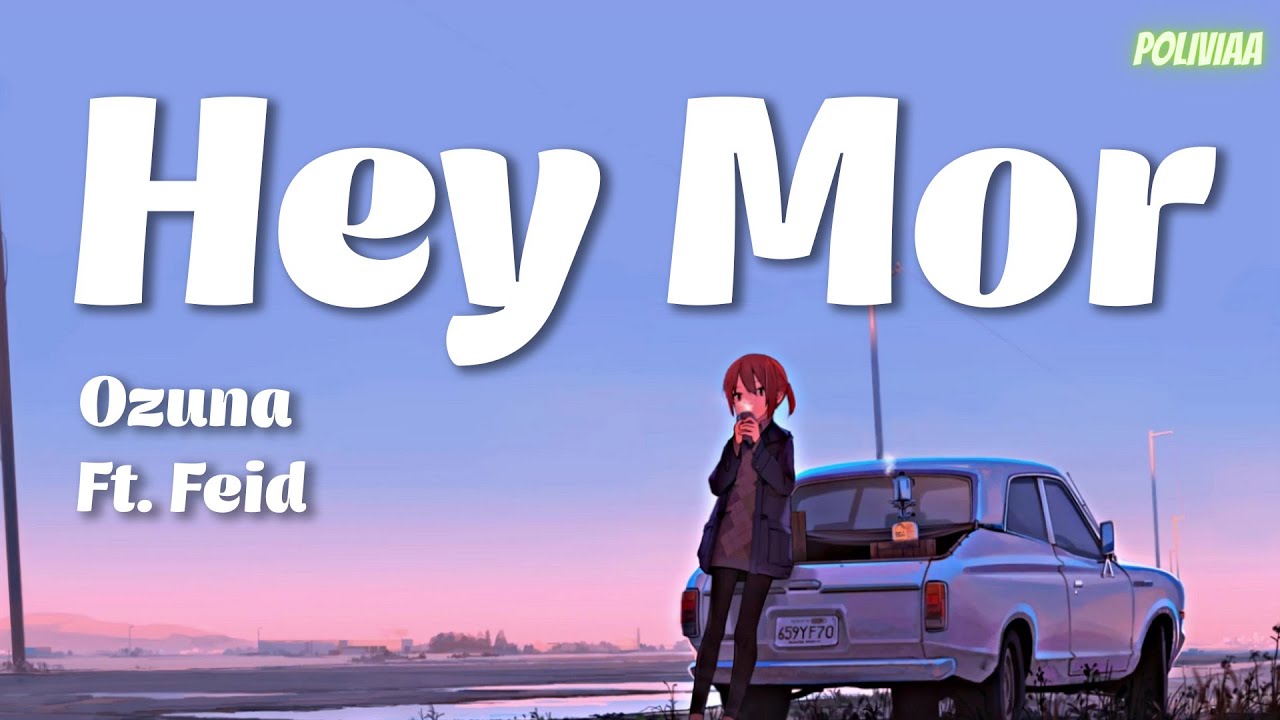 Ozuna Ft. Feid - Hey Mor (Letra/Lyrics) - YouTube