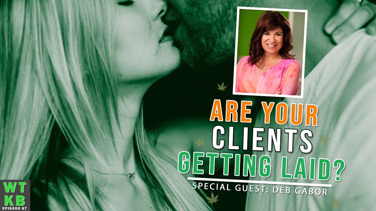 GETTING YOUR CUSTOMERS LAID! - Special Guest DEB GABOR - Weed To Know ...