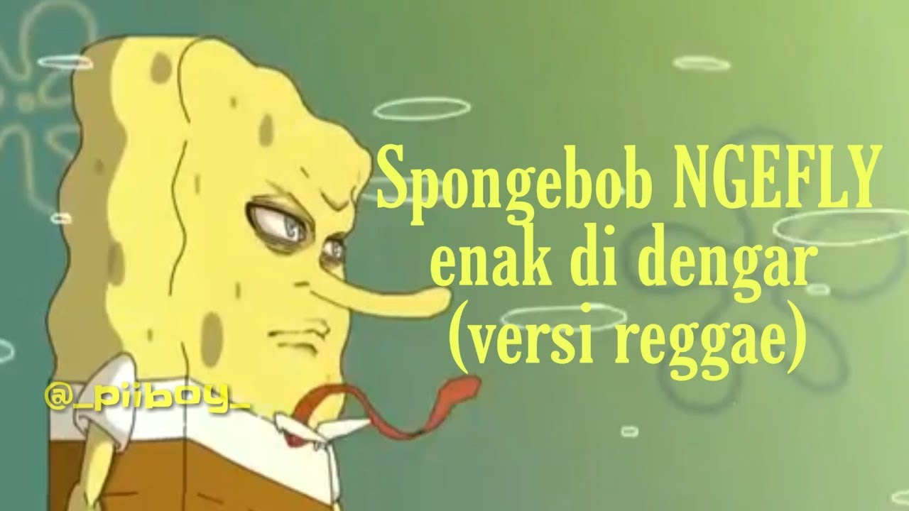 Lagu reggae spongebob NGEFLY versi reggae enak di dengar sambil santai ...