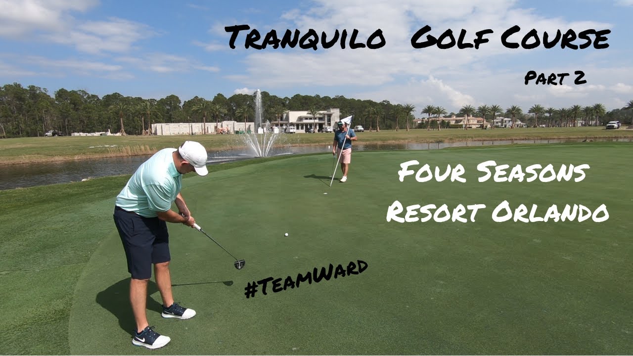 Tranquilo Golf Course Four Seasons Resort Orlando Part 2 - YouTube