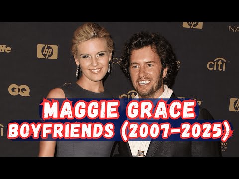 Maggie Grace's Boyfriends (2002 - 2025) | Infotainment by Hamza