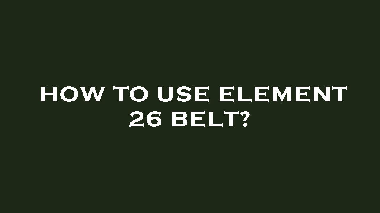 How to use element 26 belt? - YouTube