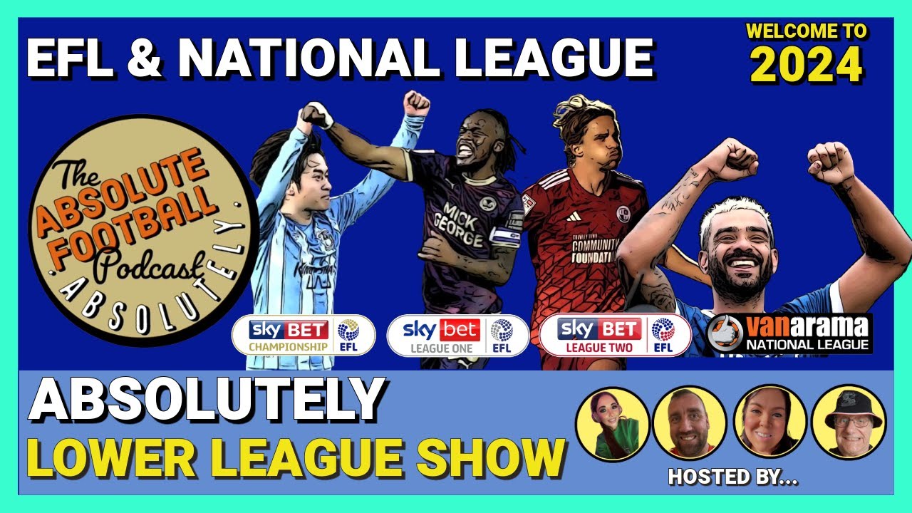 Absolutely Lower League Show: EFL & National League | Welcome to 2024 ...