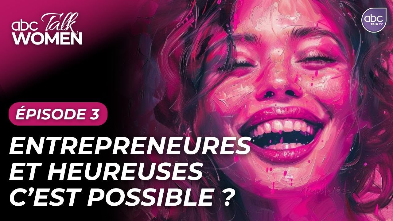 Entrepreneures et heureuses c’est possible ? - WOMEN EPISODE 3 - YouTube