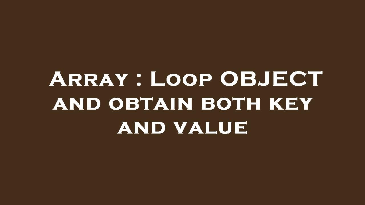 Array : Loop OBJECT and obtain both key and value - YouTube