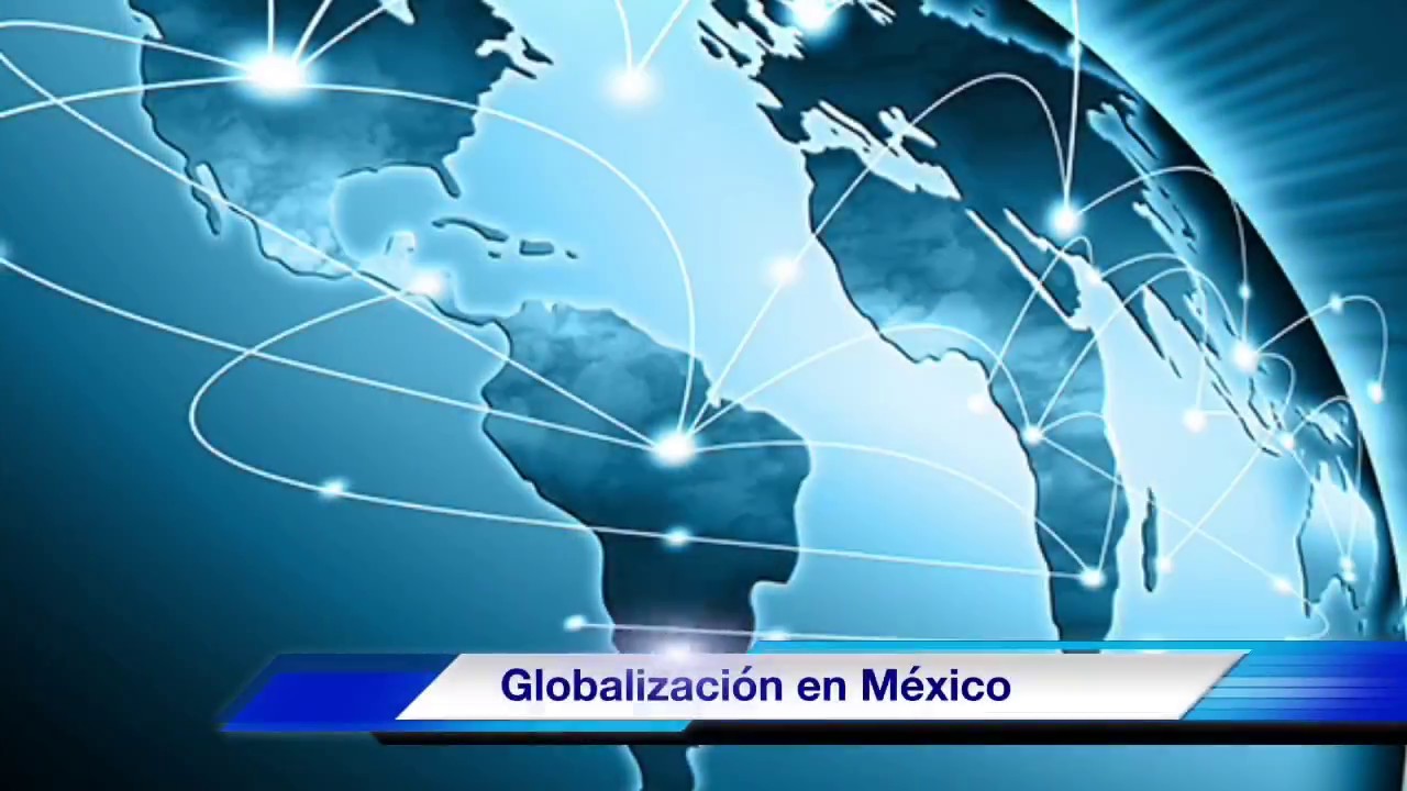 Globalización en México - YouTube