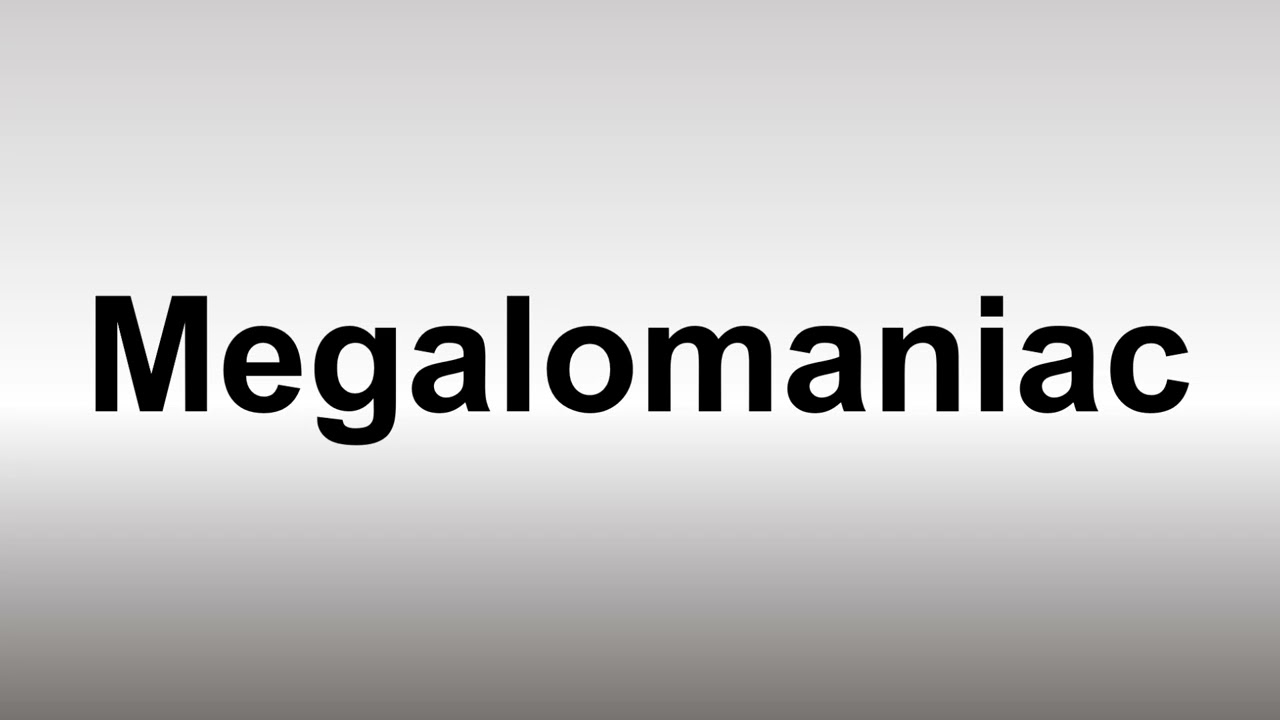 Megalomaniac Definition
