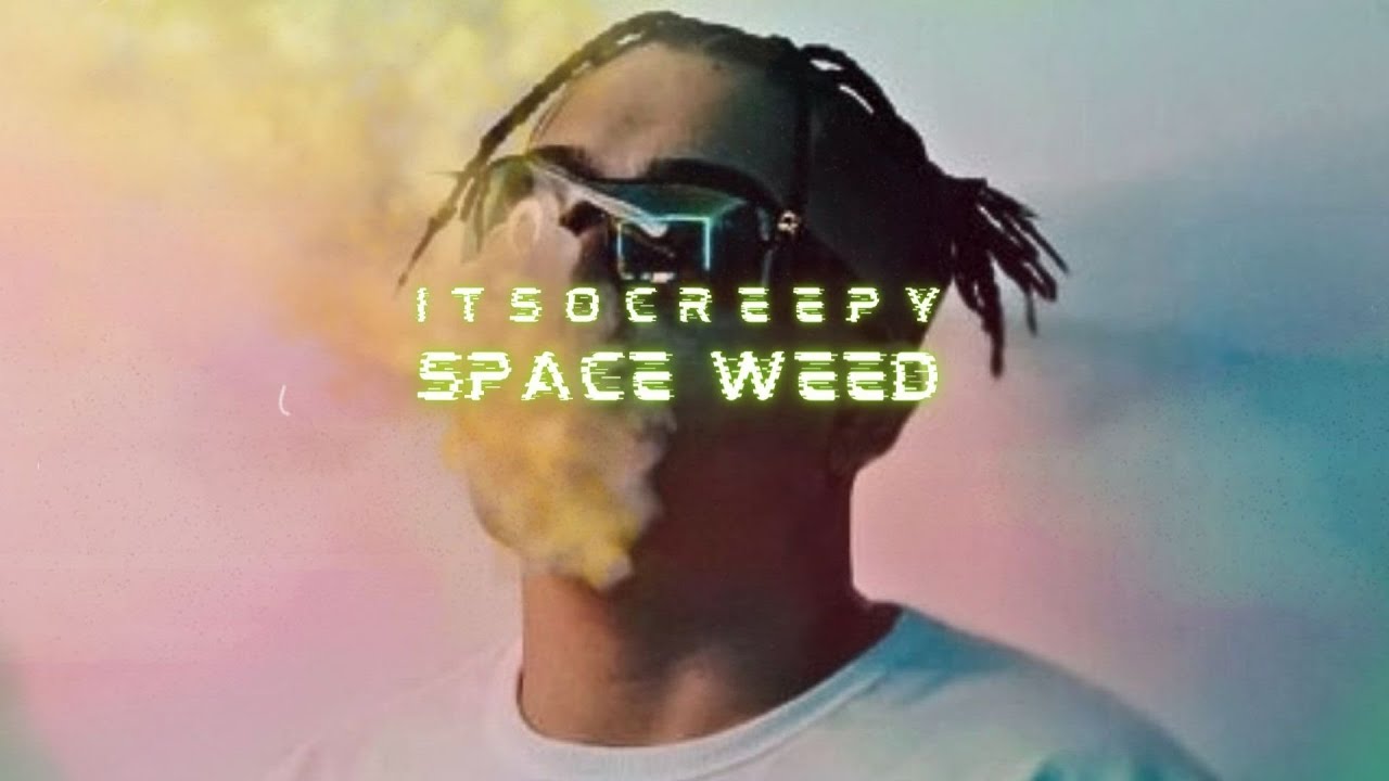 ITSOCREEPY SPACE WEED🌫️ - YouTube