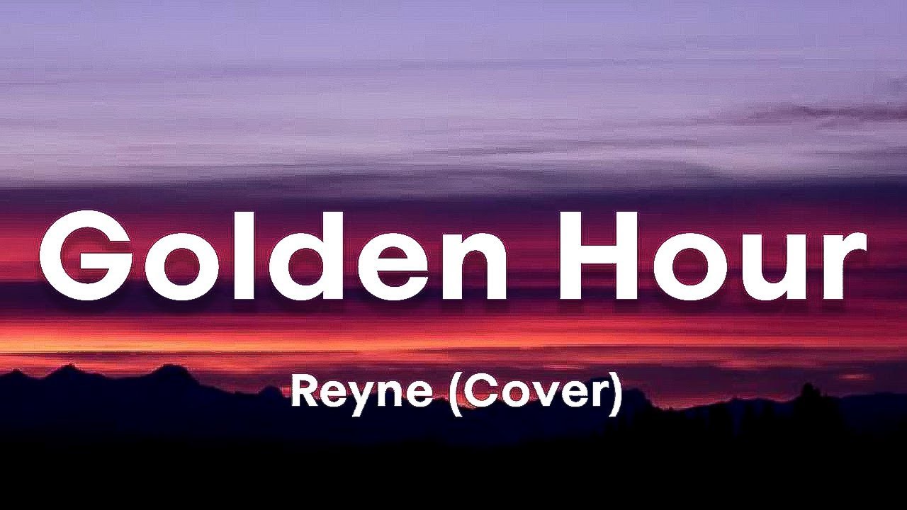 Reyne (Cover) - Golden Hour - JVKE (Lyrics) - YouTube