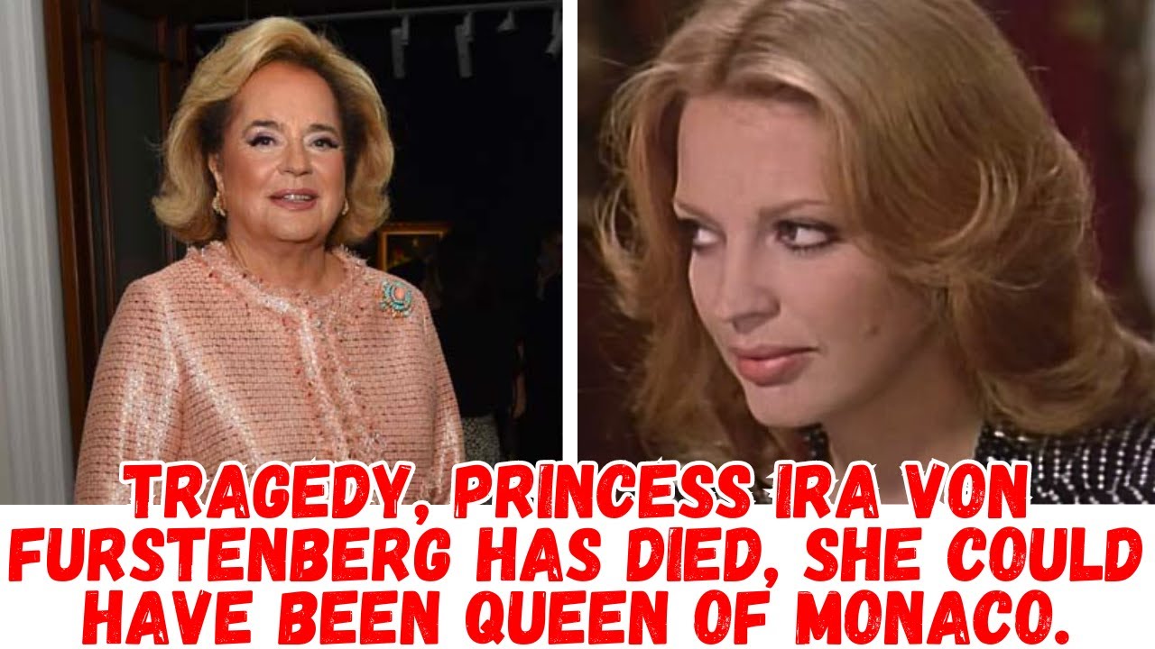 Tragedy, Princess Ira von Furstenberg has died, she could have been ...