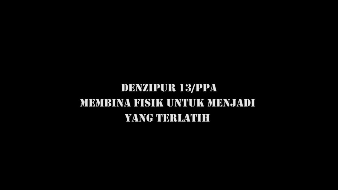 Denzipur 13/PPA Membina Fisik Untuk Menjadi Yang Terlatih - YouTube