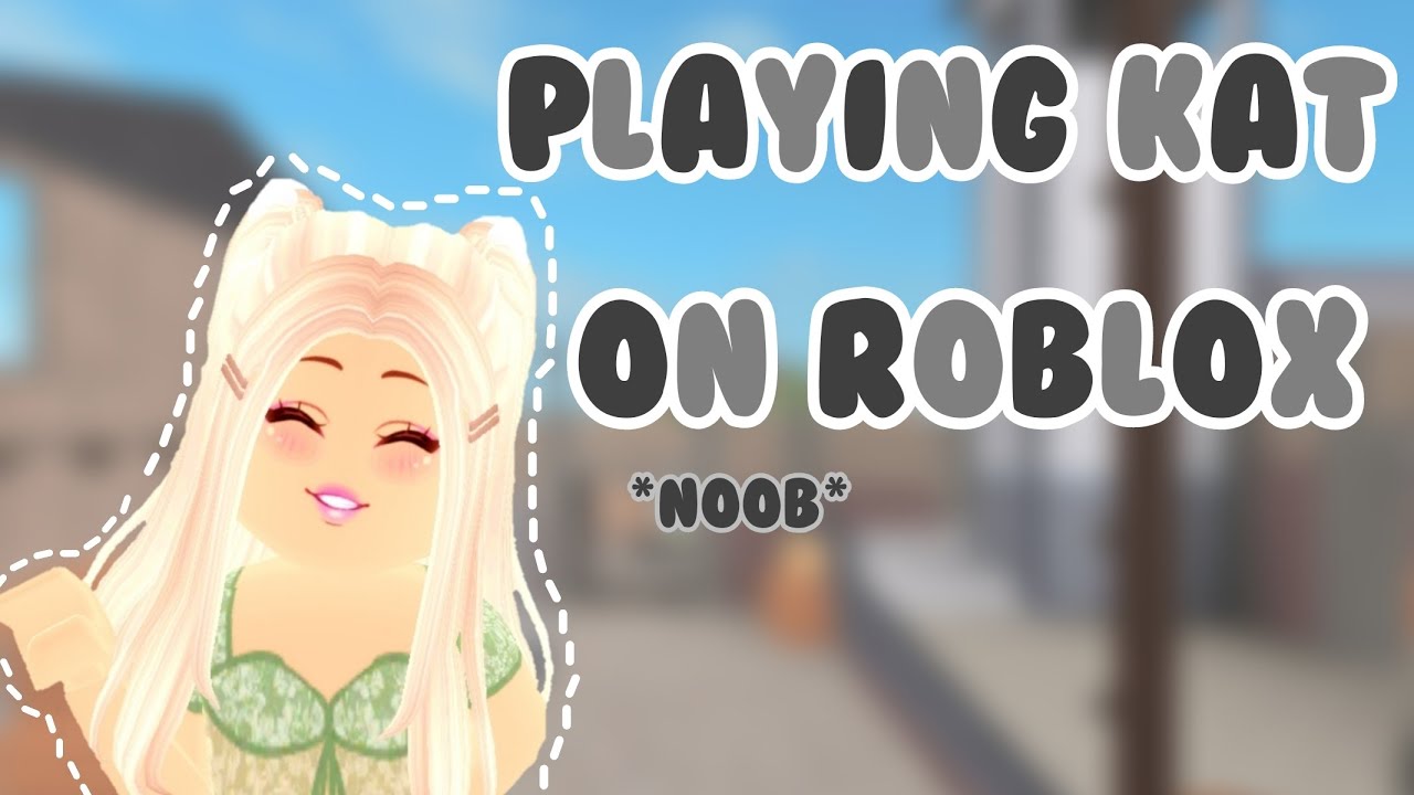 Playing kat🤭*noob* {Roblox} - YouTube