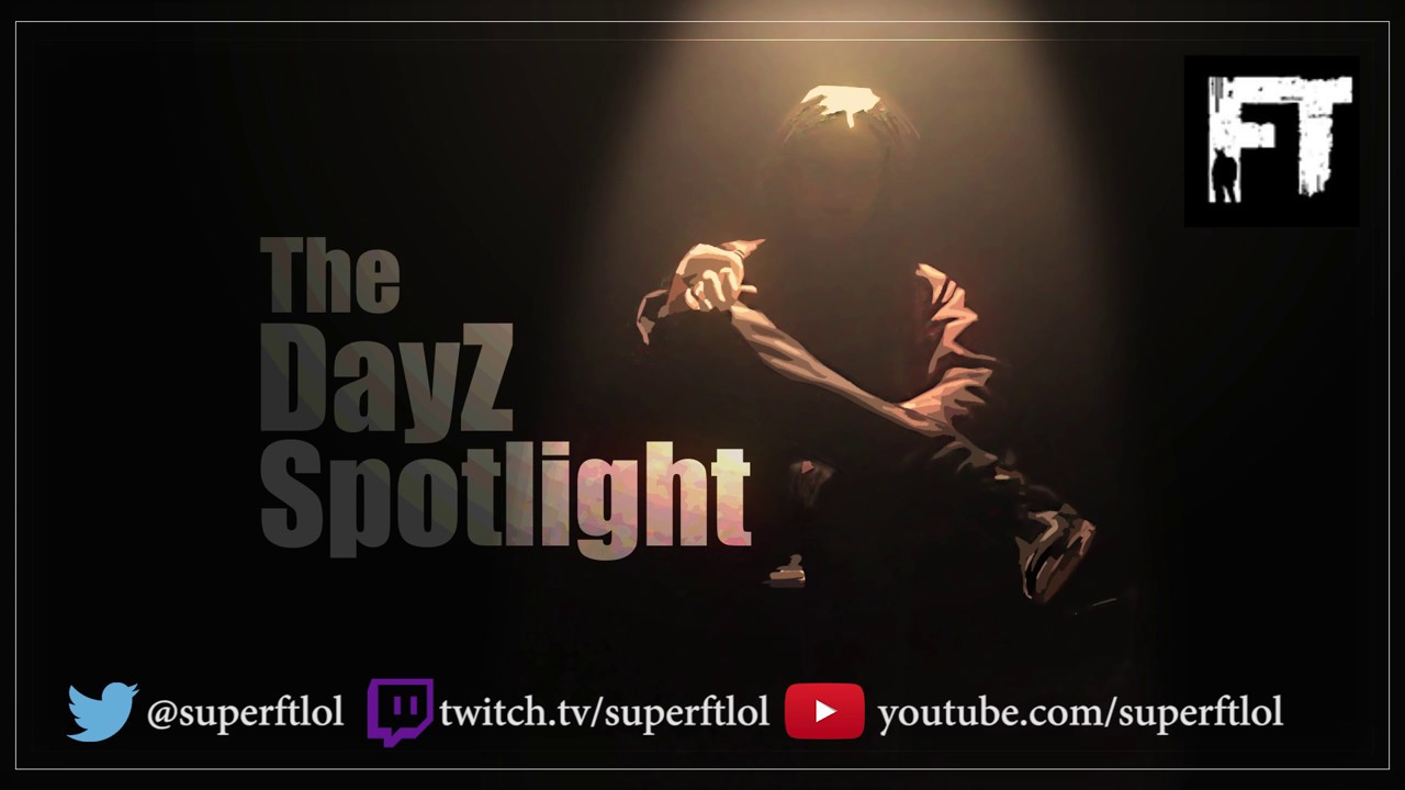 The Dayz Spotlight on SuperFTlol - Spotcast - YouTube