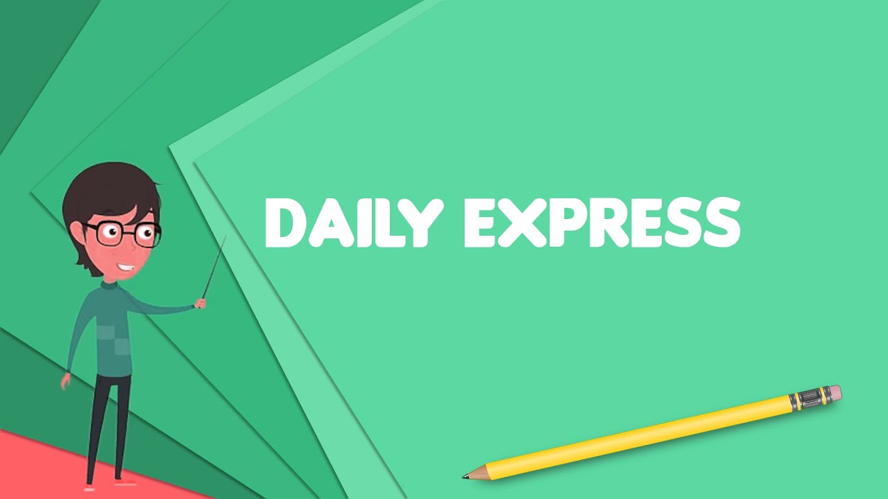 What is Daily Express? Explain Daily Express, Define Daily Express ...