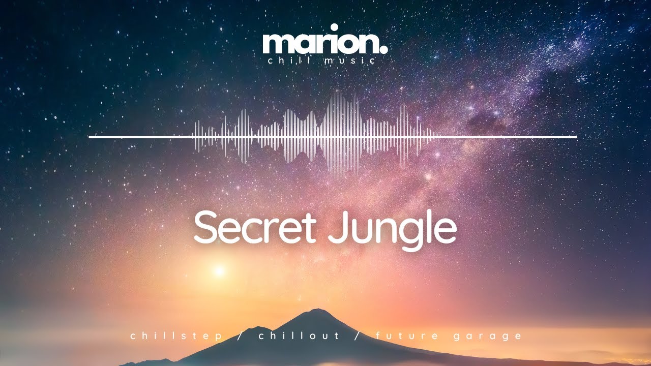 MARION - Secret Jungle | ChillStep & ChillOut - YouTube