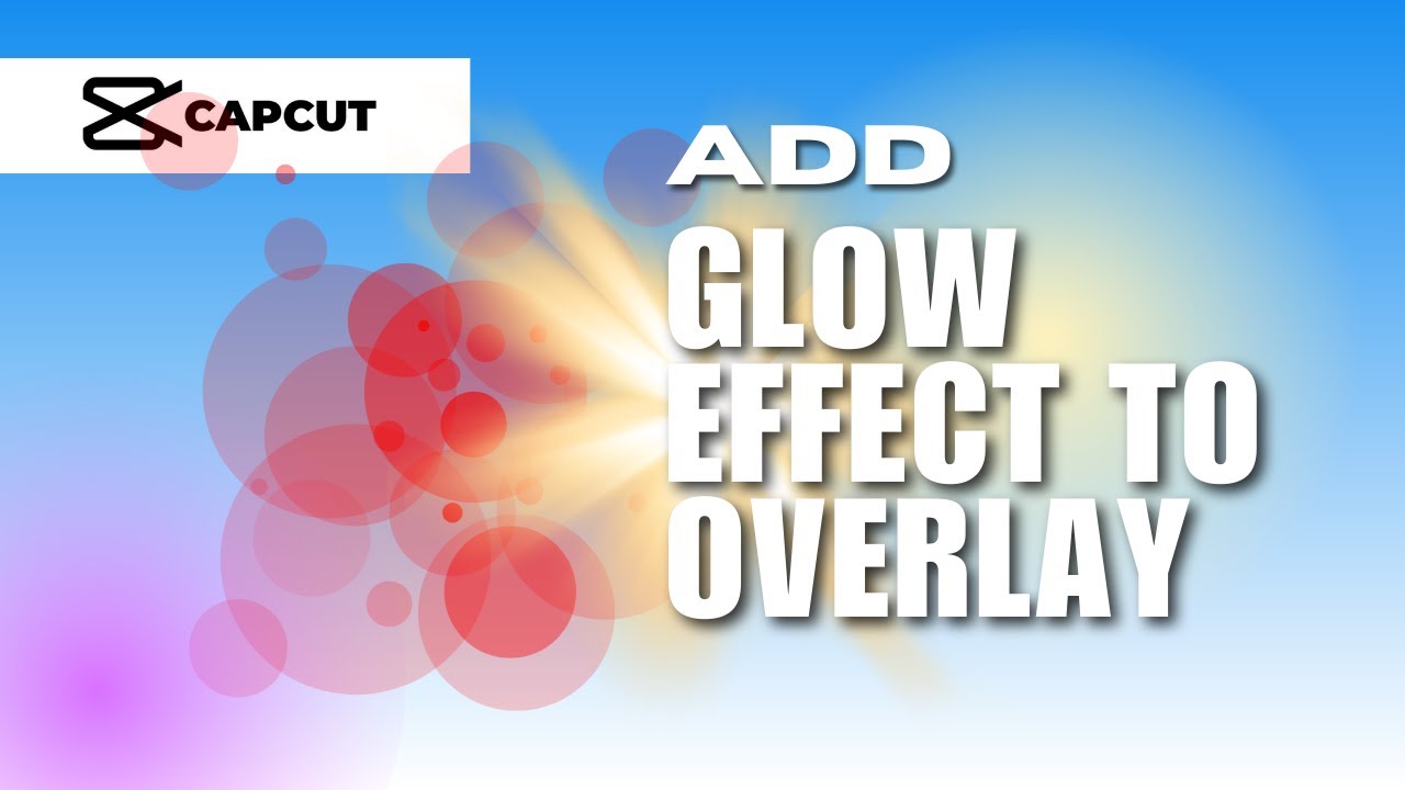 How to Add Glow Effect to Overlay Only in CapCut PC? Easy CapCut ...
