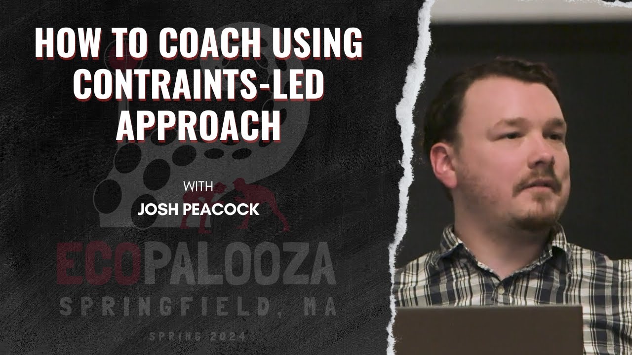 Ecopalooza Spring 2024: How to Coach in Contraints-Led Approach w/ Josh Peacock - YouTube