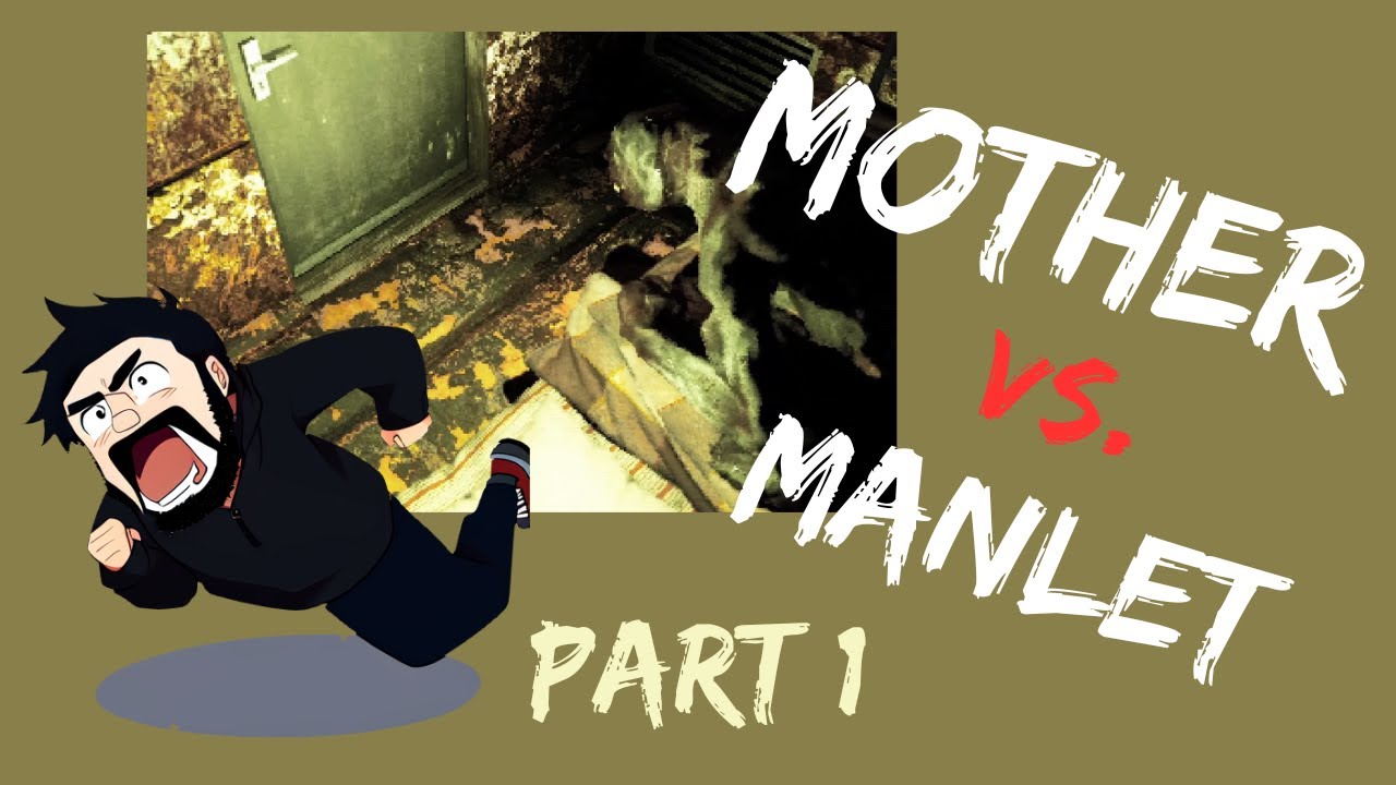MOTHER vs. Manlet (Part 1) - YouTube
