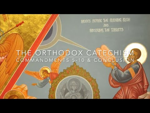 The Orthodox Catechism: Commandments 5-10 & Conclusion - YouTube