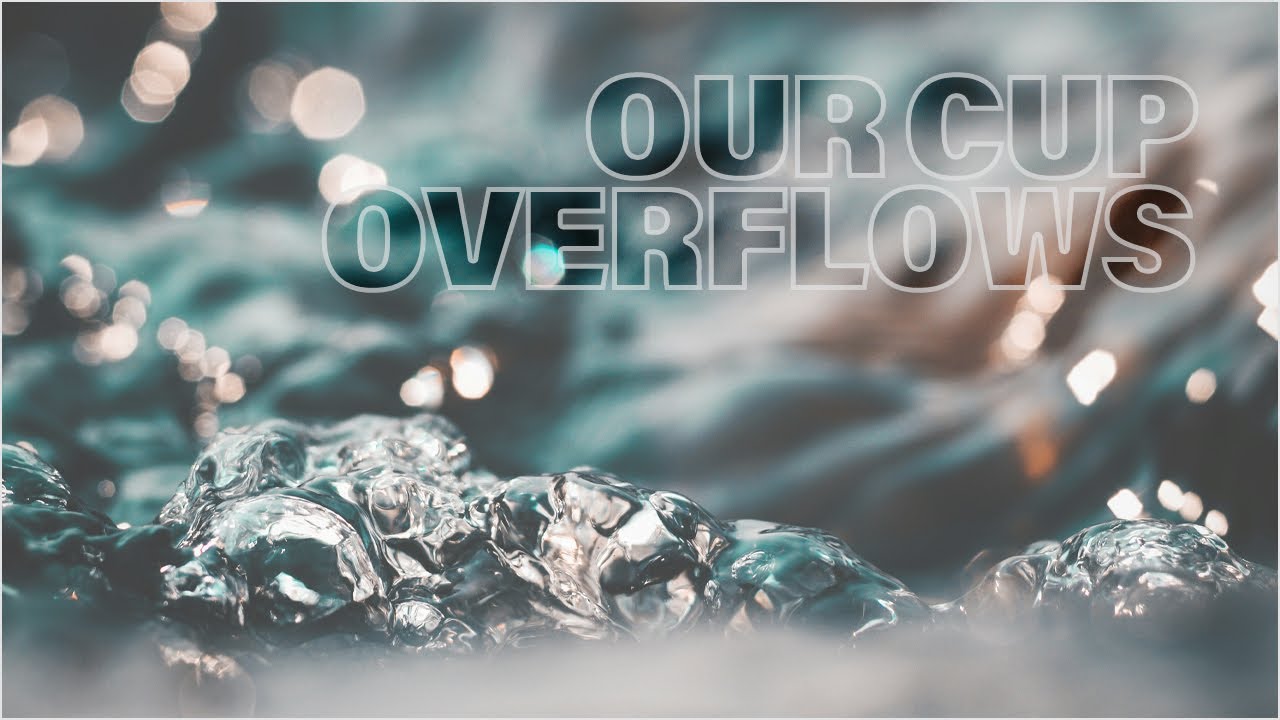 Our Cup Overflows - YouTube