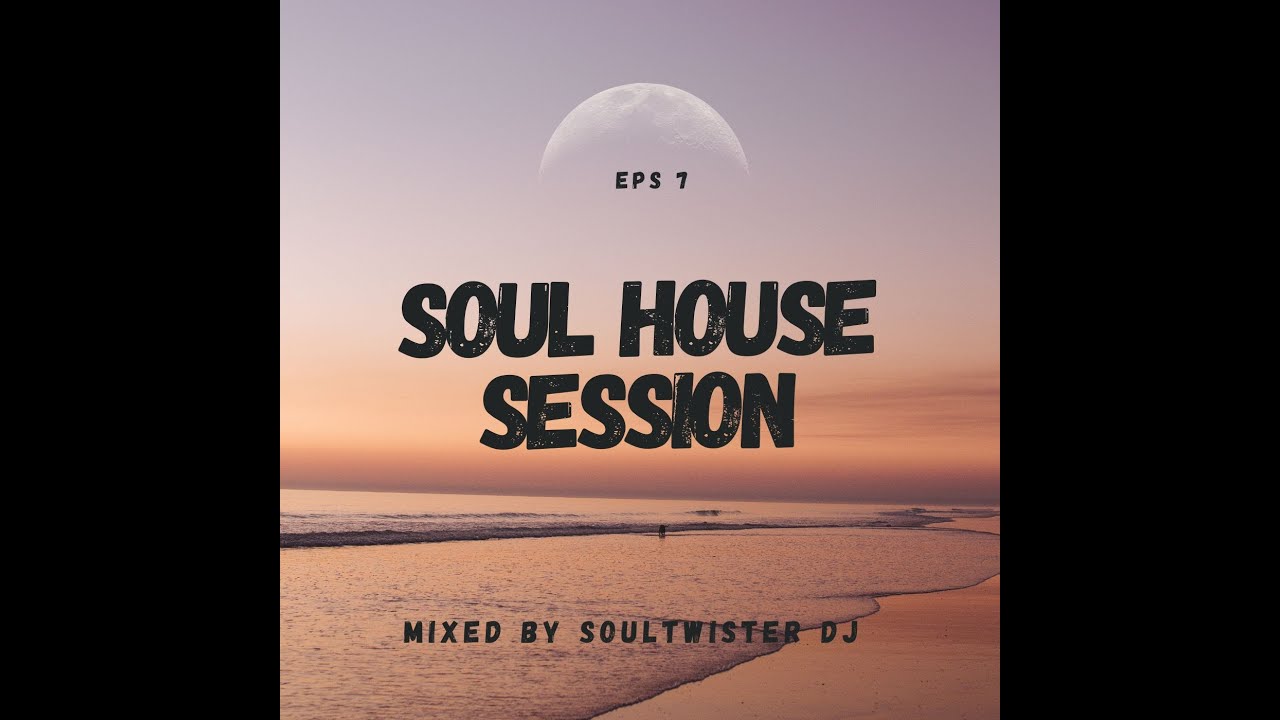 Soul House Sessions With Soultwister DJ - Eps 7 - YouTube