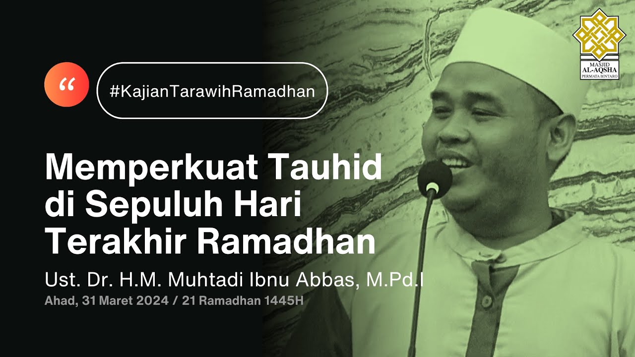 Ust. Muhtadi Ibnu Abbas, M.Pd.I - Memperkuat Tauhid di 10 Hari Terakhir ...