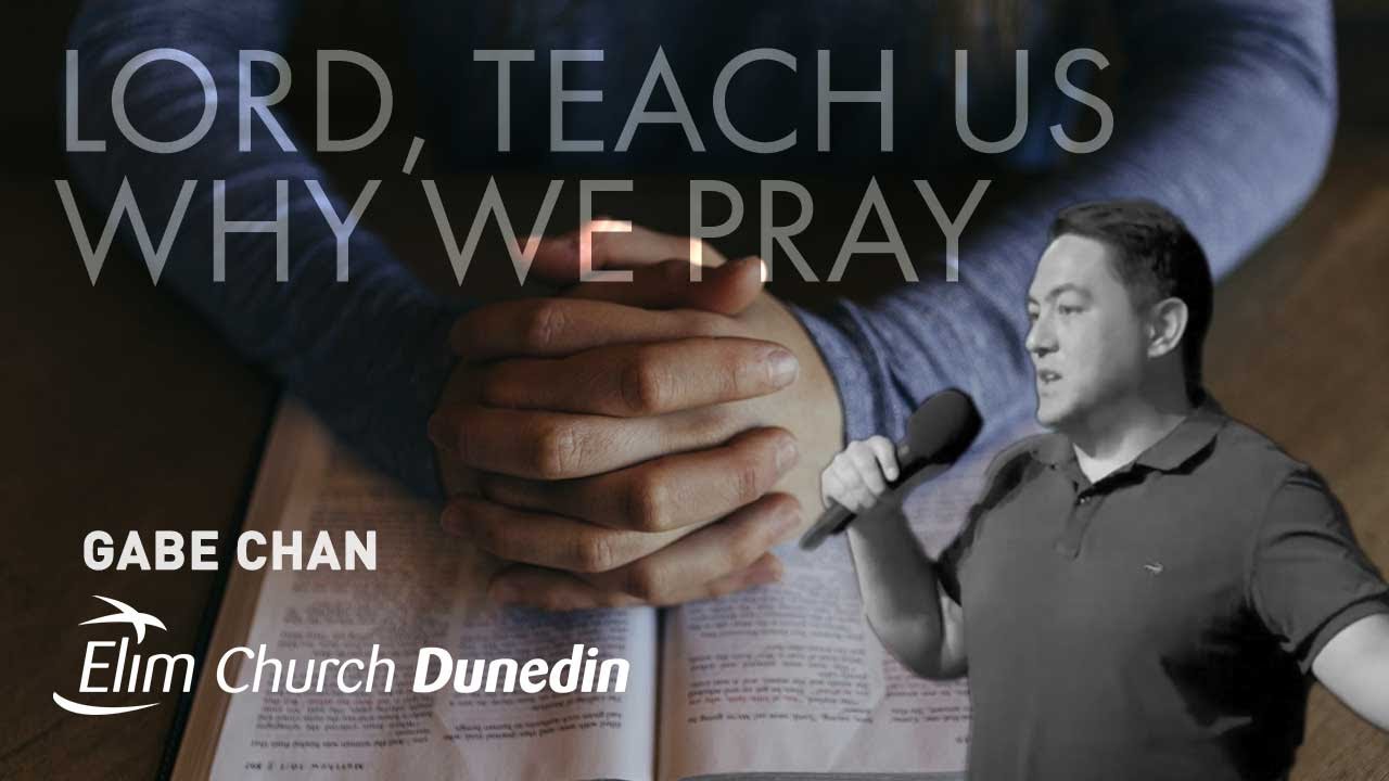 Lord, Teach us why we pray | Gabe Chan | 18 Feb | Elim Dunedin - YouTube
