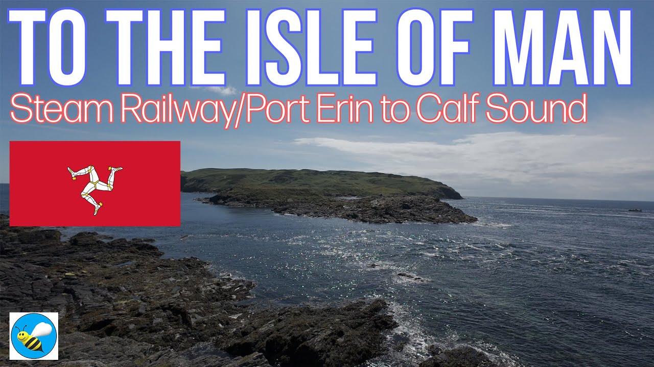 4K To The Isle of Man || IOM Steam Railway/Douglas to Port Erin || Walk ...