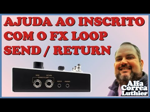 Send / Return ou FX Loop da Ampero 2 (tentando ajudar em uma dúvida do ...