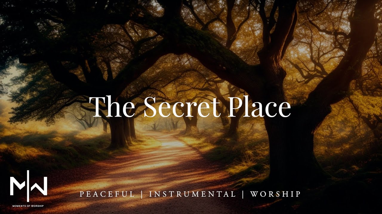 The Secret Place | Soaking Worship Music Into Heavenly Sounds ...