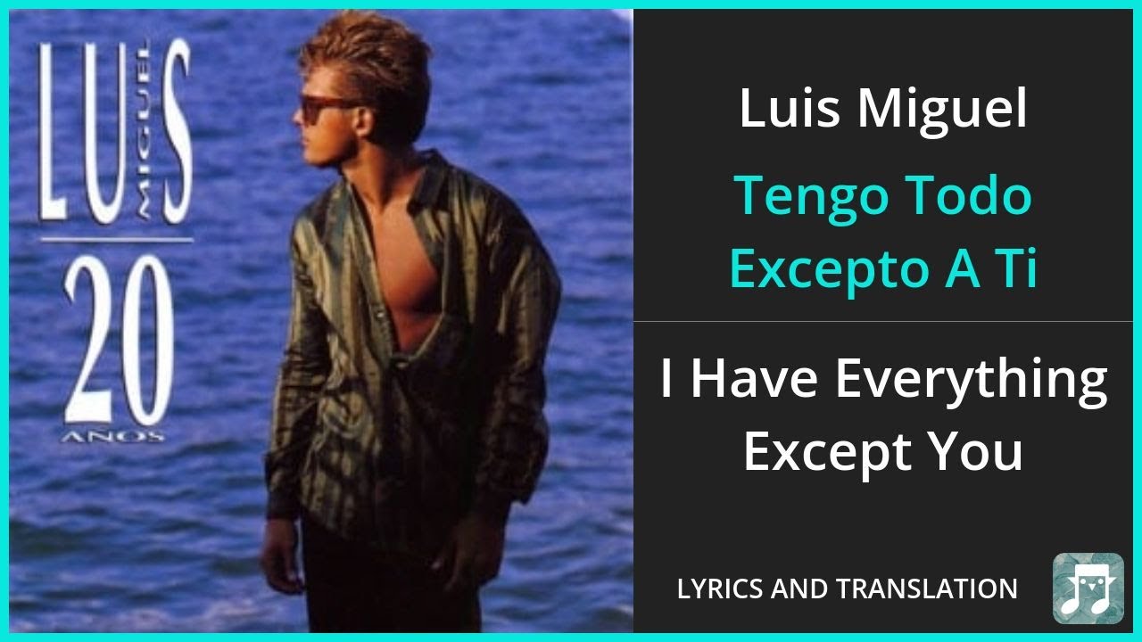 Luis Miguel - Tengo Todo Excepto A Ti Lyrics English Translation ...