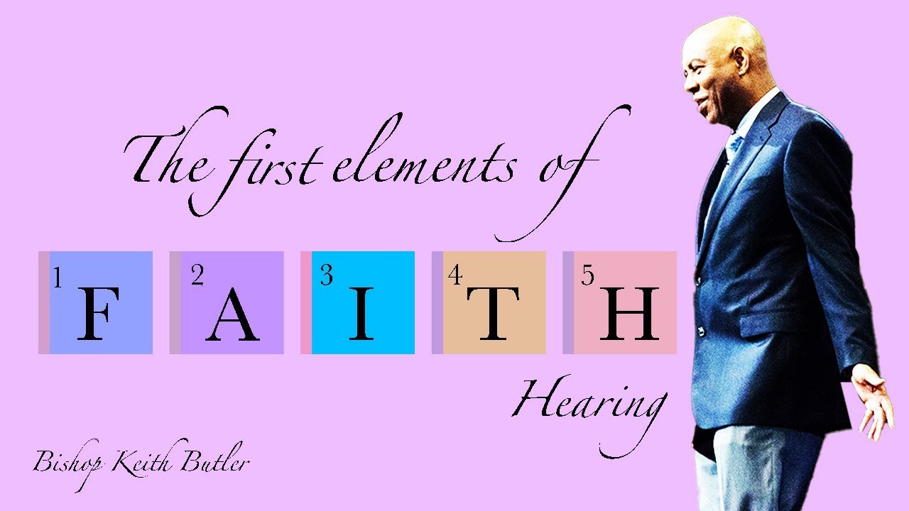 The First Element Of Faith: Hearing | Bishop Keith Butler | May 29 ...