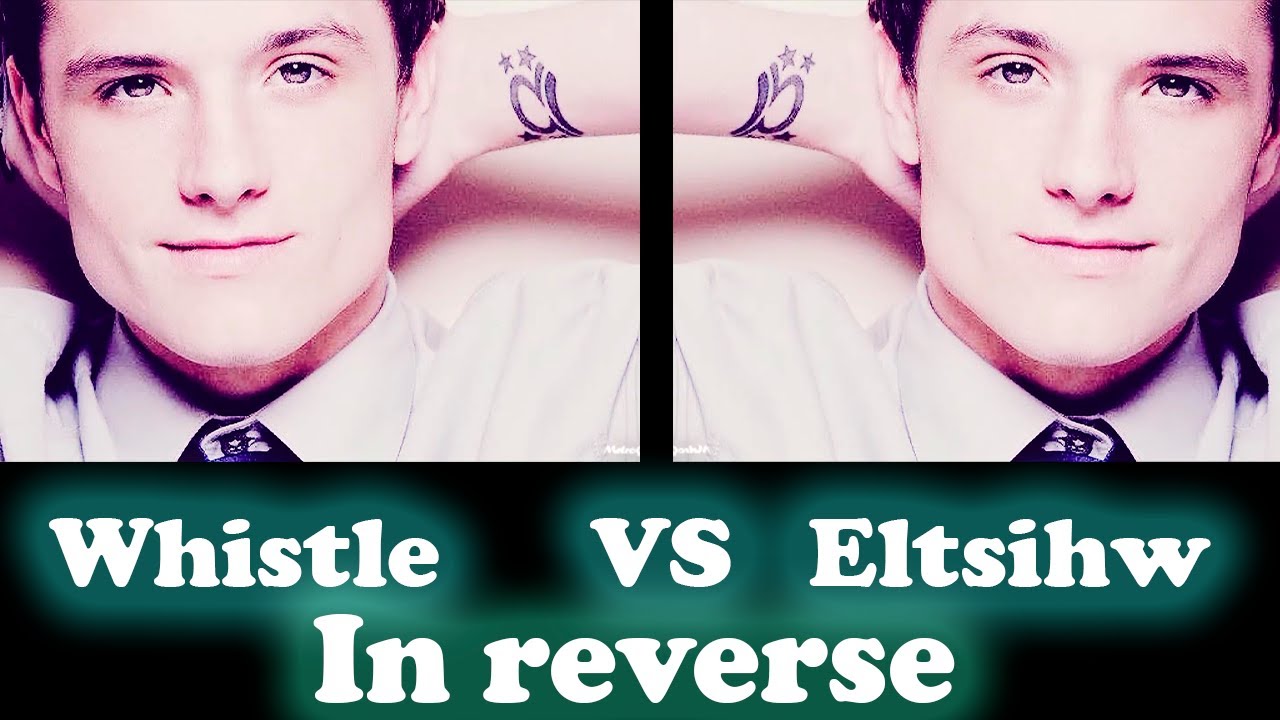 "In reverse" VS Josh Hutcherson "Whistle" Sound Variations in 45 ...