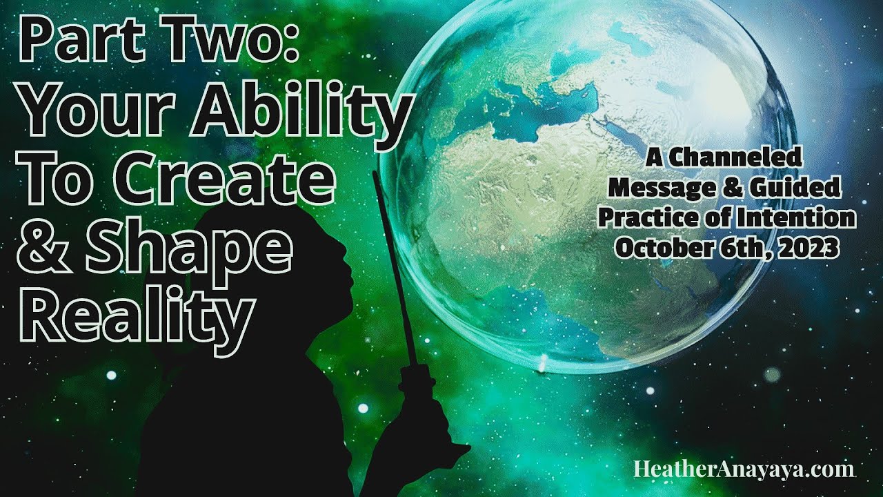 Your Ability to Create & Shape Reality, Part Two: A Channeled Message ...
