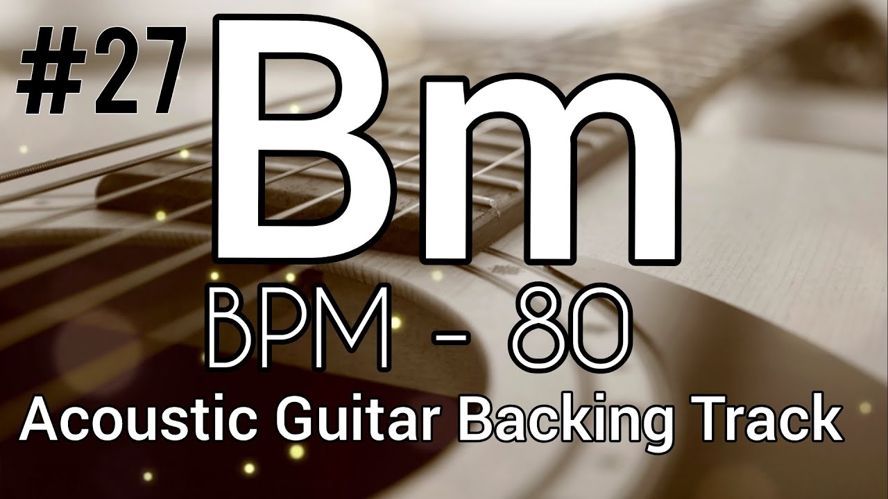 Backing Track for Acoustic Guitar | Bm - BPM 80 Jam, Improv & Practice ...