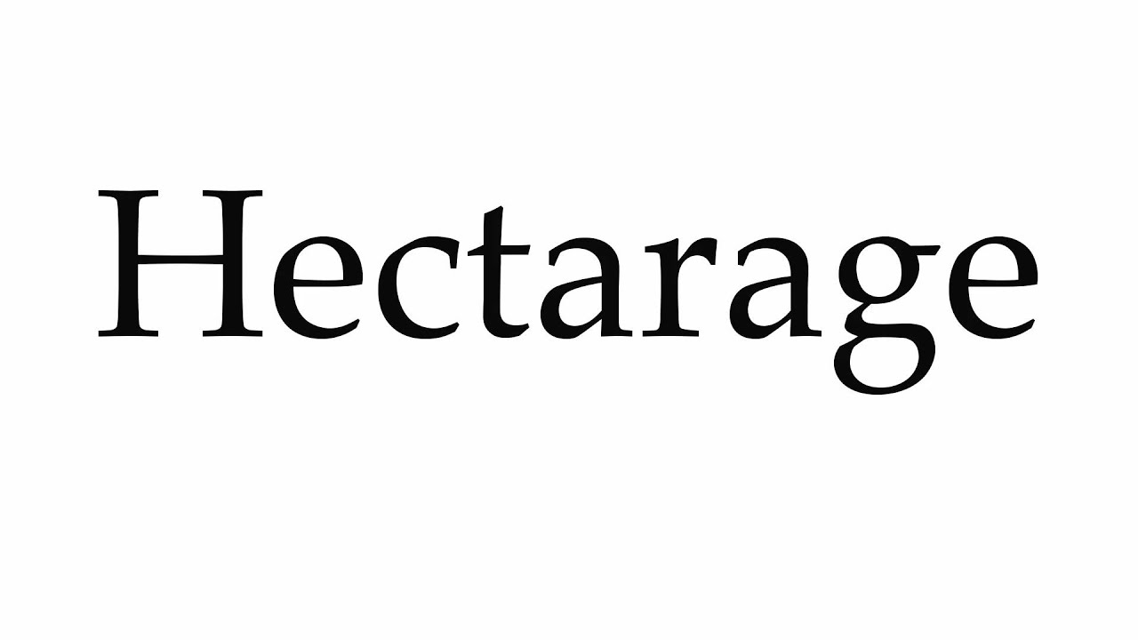 How to Pronounce Hectarage - YouTube