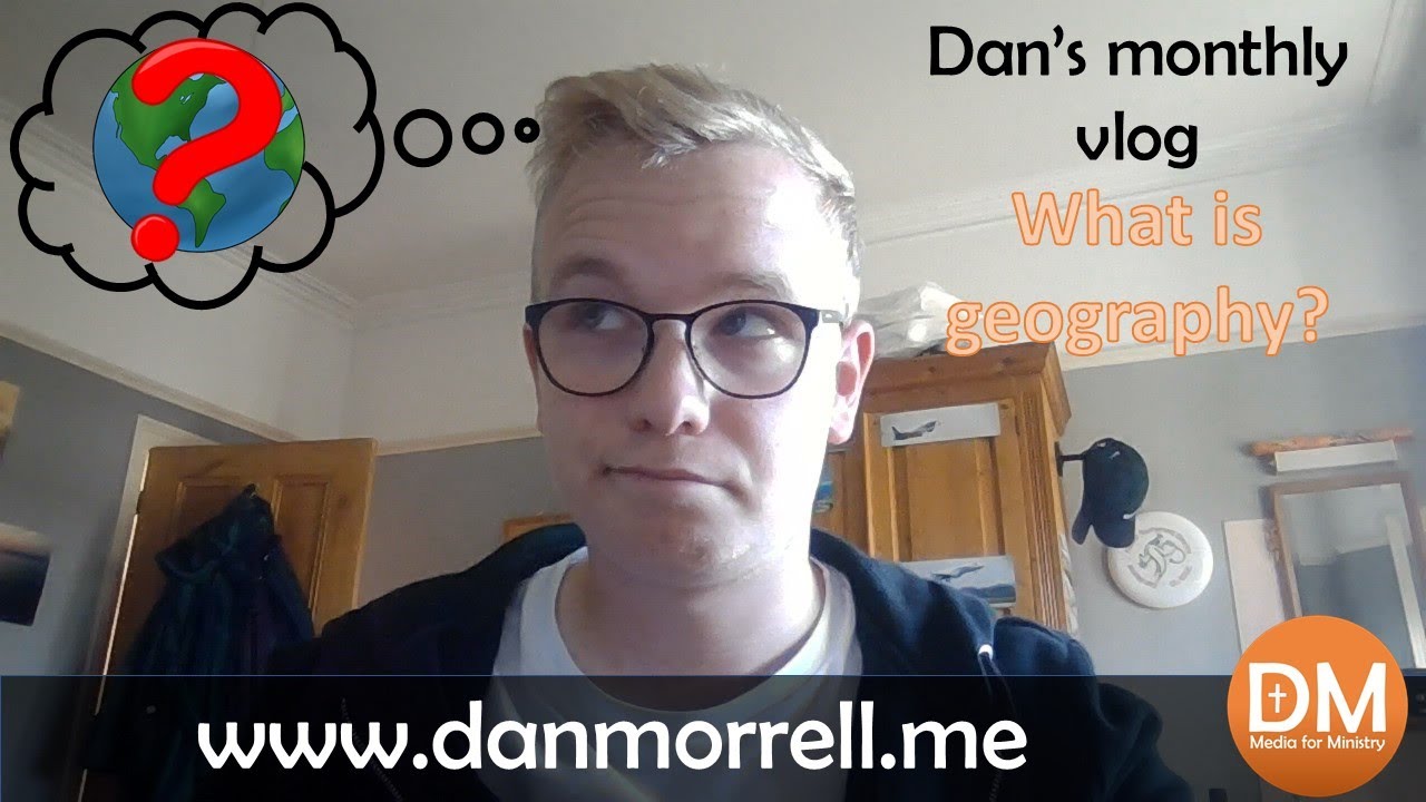 Dan Morrell's October Vlog - "What is Geography?" - Media for Ministry - YouTube