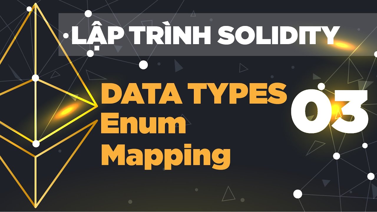 Lập Trình Solidity - Cơ bản về các Kiểu dữ liệu "Data Types, Enums ...