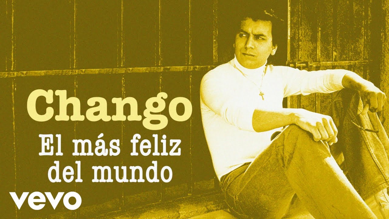 Chango - El Más Feliz Del Mundo (Remasterizado) - YouTube