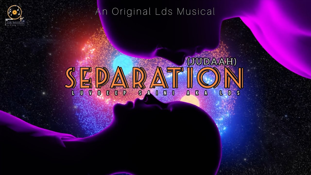 Separation (JUDAAH) - Luvdeep Saini Aka Lds (Lyrical Visualiser ...