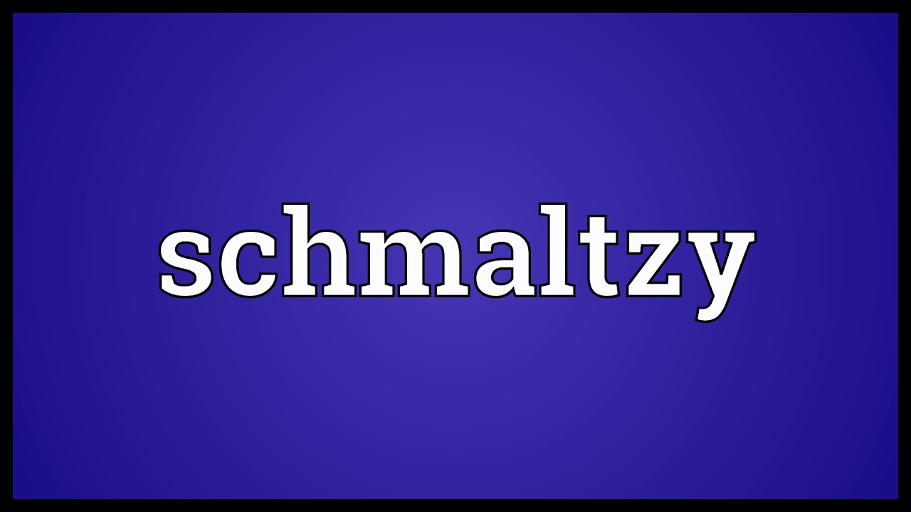 Schmaltzy Meaning | Wordogram - YouTube