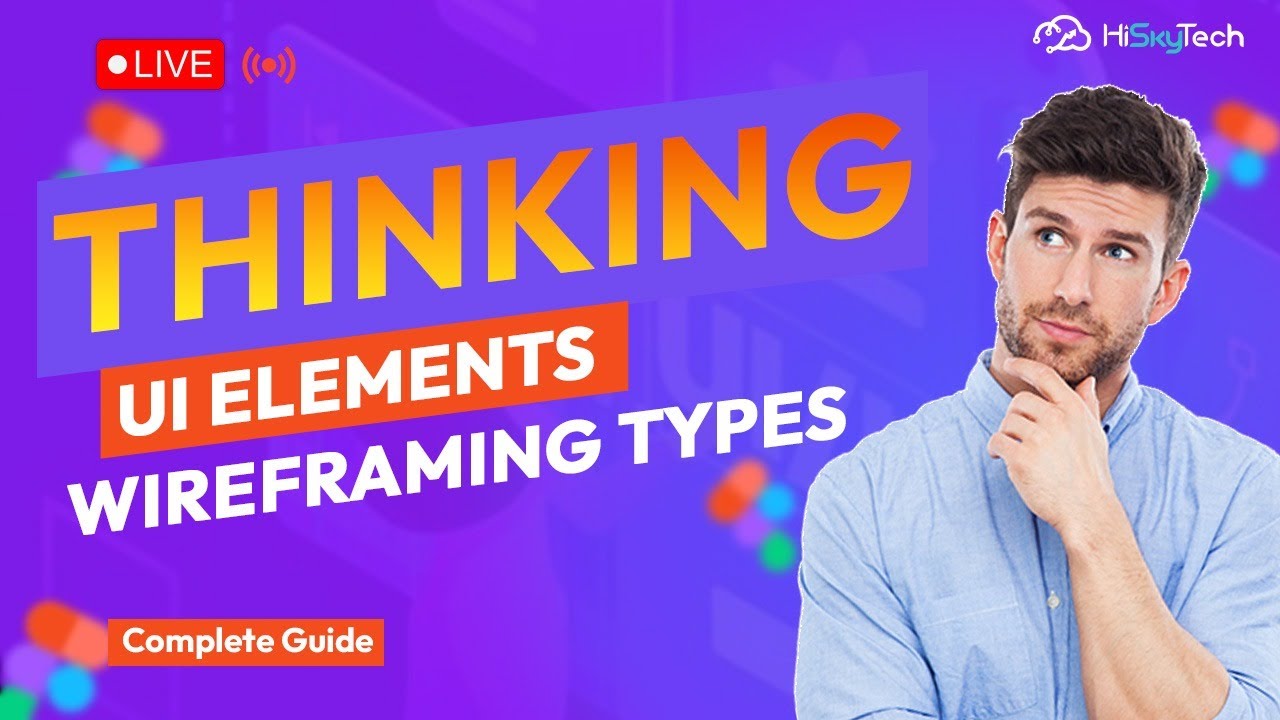 Lecture 4 Design Thinking Ui Elements Wireframing Types Hiskytech Uiux Youtube