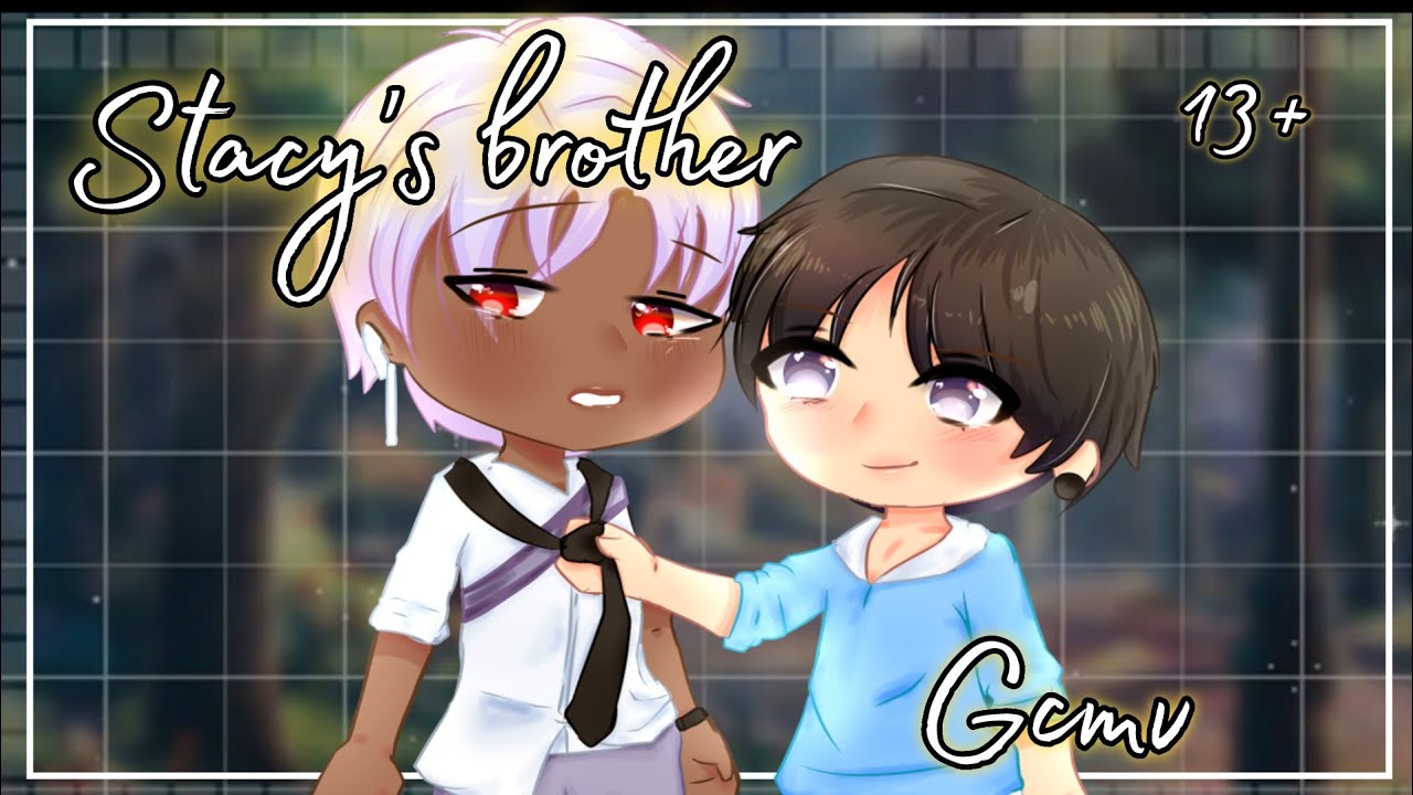 STACY'S BROTHER || 13+ || GCMV || BL || - YouTube