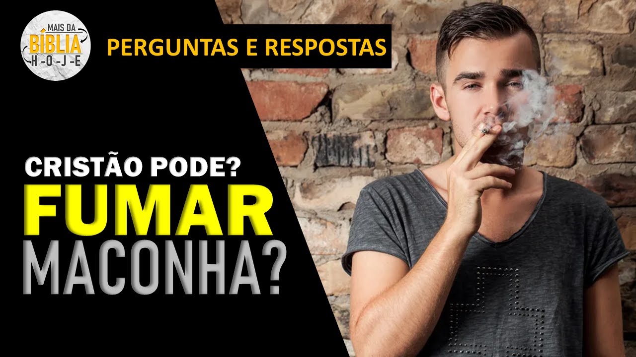 A BÍBLIA LIBERA FUMAR MACONHA? O que a Bíblia fala sobre usar maconha ...