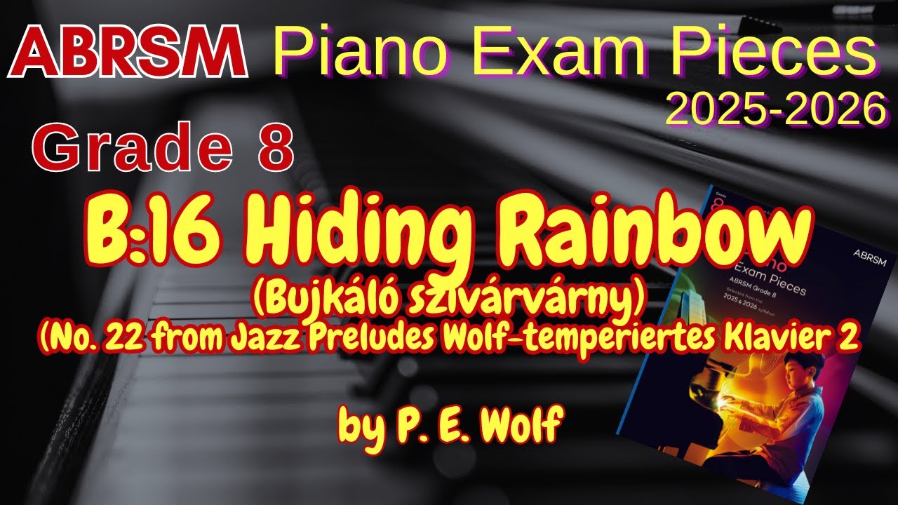 ABRSM Piano 2025-2026 Grade 8 B:16 Hiding Rainbow ‘Bujkáló szivárvárny’by P. E. Wolf - YouTube