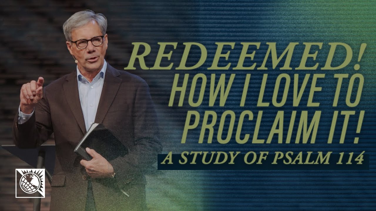 Redeemed! How I Love to Proclaim It! [A Study of Psalm 114] | Pastor ...