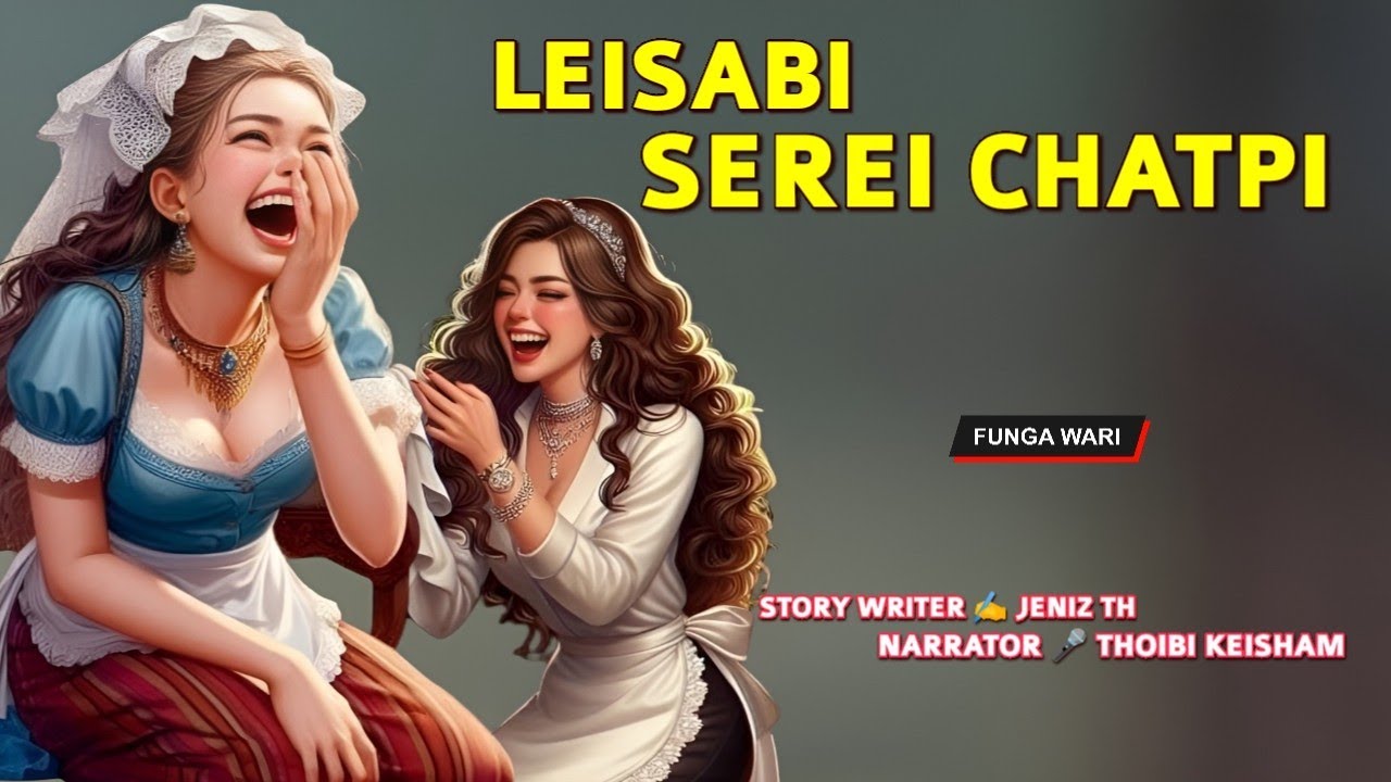 Leisabi Serei Chatpi || Manipuri Phunga Wari || Record 🎤 Thoibi Keisham || Story ️ Jeniz Th ...